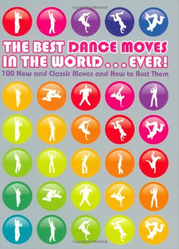 Buy The Best Dance Moves in the World ... Ever!: 100 New and Classic ...