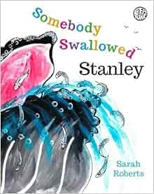Somebody Swallowed Stanley!: Amazon.co.uk: Sarah Roberts: Books