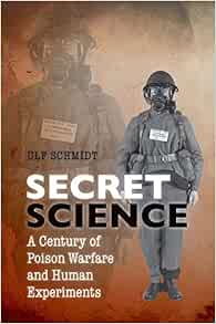 Secret Science: A Century of Poison Warfare and Human Experiments ...