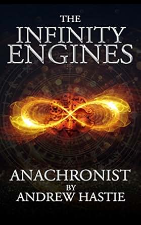 Anachronist: A Time Travel Adventure (The Infinity Engines Book 1 ...