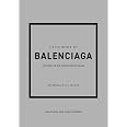 Little Book of Balenciaga: The Story of the Iconic Fashion House: 12 ...