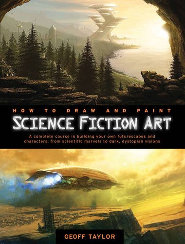 How to Draw and Paint Science Fiction Art : Taylor, Geoff: Amazon.co.uk ...