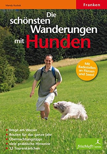 Die schönsten Wanderungen mit Hunden: Franken. Routen für das ganze ...