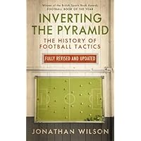 Inverting the Pyramid: The History of Football Tactics: Amazon.co.uk ...