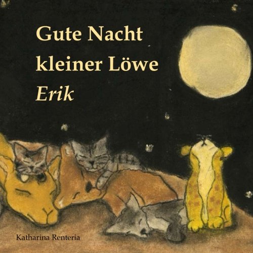 Gute Nacht kleiner Löwe Erik : Renteria, Katharina: Amazon.de: Bücher