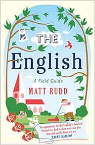 The English: A Field Guide: Amazon.co.uk: Rudd, Matt: 9780007490479: Books