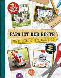 Papa ist der Beste!: 20 Projekte zum Basteln, Bauen und Forschen ...