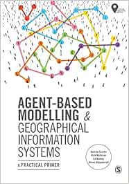 Agent-Based Modelling and Geographical Information Systems: A Practical Primer (Spatial ...