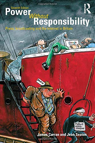 Power without Responsibility: Press, Broadcasting and the Internet in ...