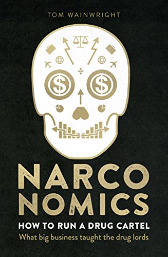 Narconomics: How To Run a Drug Cartel: Amazon.co.uk: Wainwright, Tom ...