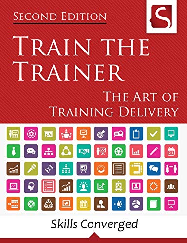 Train the Trainer: The Art of Training Delivery (Second Edition ...
