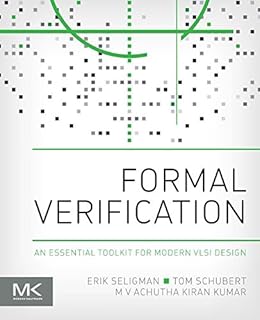 Formal Verification: An Essential Toolkit for Modern VLSI Design eBook: Erik Seligman, Tom ...