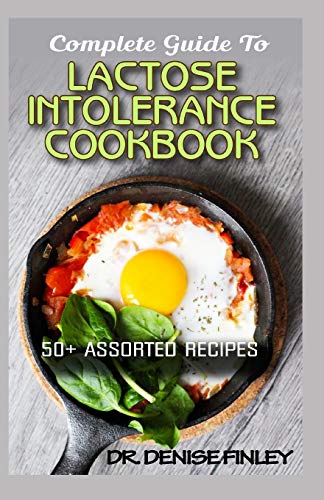 Complete Guide To Lactose Intolerance Cookbook: 50+ Homemade, Assorted ...