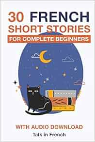 30 French Short Stories for Complete Beginners: Improve your reading ...
