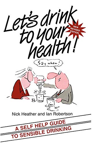 Lets Drink to your Health Rev: A Self-Help Guide to Sensible Drinking ...