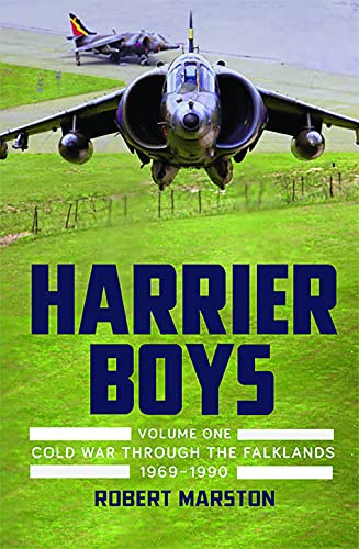 Harrier Boys Volume One: Cold War through the Falklands, 1969-1990 (The ...
