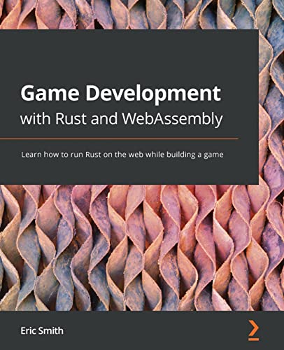 Buy Game Development with Rust and WebAssembly: Learn to run Rust on ...