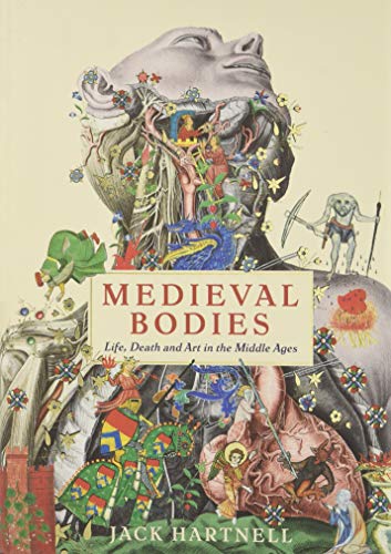 Medieval Bodies: Life, Death and Art in the Middle Ages (Wellcome ...
