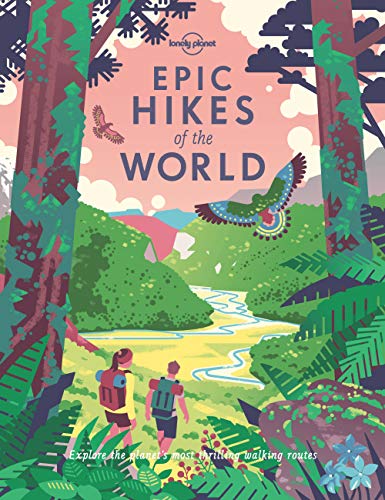 Epic Hikes of the World: Explore the Planet's Most Thrilling Treks and ...