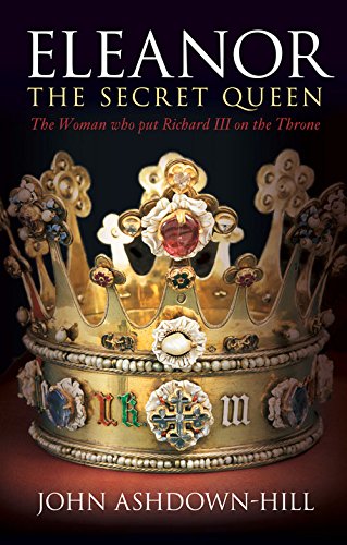 Eleanor, the Secret Queen: The Woman Who Put Richard III on the Throne ...