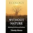 Ecology without Nature: Amazon.co.uk: Morton, Timothy: 9780674034853: Books