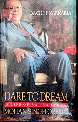 Buy Dare to Dream: A Life of Rai Bahadur Mohan Singh Oberoi Book Online ...