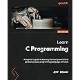 Learn C Programming: A beginner's guide to learning the most powerful ...