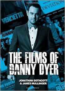 The Films of Danny Dyer: Amazon.co.uk: Jonathan Sothcott, James ...