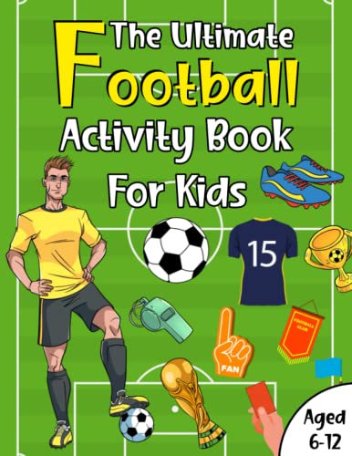 The Ultimate Football Activity Book For Kids Aged 6-12: Awesome ...