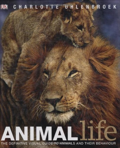 Animal Life: The Definitive Visual Guide to Animals and Their Behaviour ...