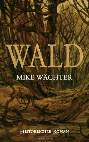 Wald. Historischer Roman : Wächter, Mike: Amazon.de: Bücher