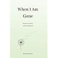 When I Am Gone: Poems for times of loss and grief: Amazon.co.uk: Hemsley, Becky: 9781915834997 ...