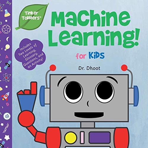 Machine Learning for Kids (Tinker Toddlers ): 1 : Dhoot, Dr.: Amazon.co ...