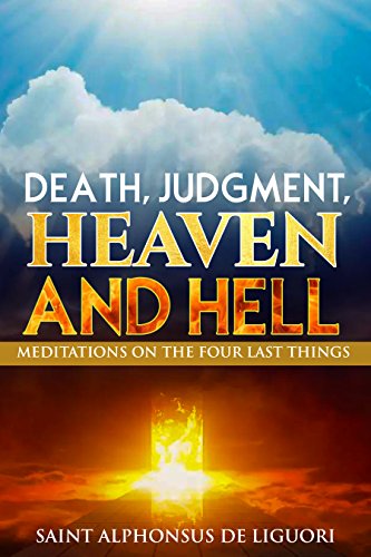 Death, Judgment, Heaven, Hell: Meditations on the Four Last Things ...