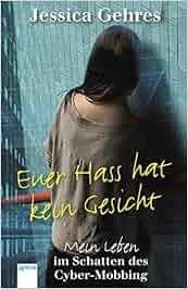 Euer Hass hat kein Gesicht: Mein Leben im Schatten des Cyber-Mobbing ...