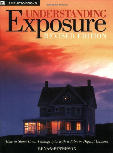 Understanding Exposure: How to Shoot Great Photographs with a Film or ...