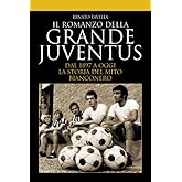 Amazon.it: Il romanzo della grande Juventus. Dal 1897 a oggi. La storia ...