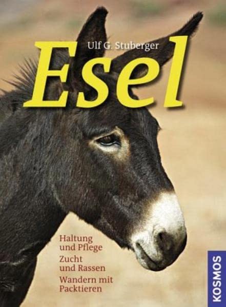 Esel: Haltung und Pflege, Zucht und Rassen, Wandern mit Packtieren ...