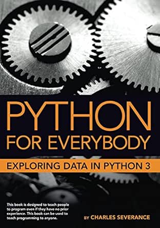 Python for Everybody: Exploring Data in Python 3 eBook: Severance ...