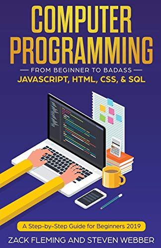 Computer Programming From Beginner To Badass Javascript Html Css And Sql Fleming Zack