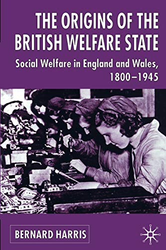 The Origins of the British Welfare State: Society, State and Social ...