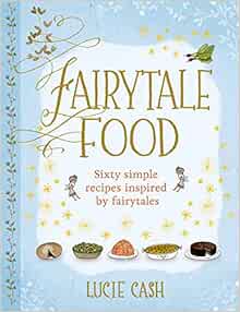 Fairytale Food: Enchanting recipes to bring a little magic to your ...