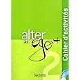 Alter Ego. Niveau A2+ . Cahier D'Exercices: Cahier d'activités: Vol. 2 (HACHETTE) : Vv.Aa ...