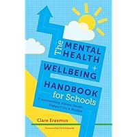 The Mental Health and Wellbeing Handbook for Schools: Transforming ...