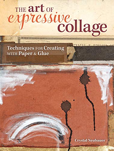 The Art of Expressive Collage: Techniques for Creating with Paper and ...