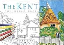 The Kent Colouring Book: Past and Present (Past & Present Colouring ...