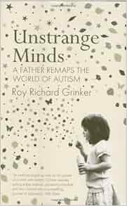 Unstrange Minds: A Father Remaps the World of Autism: Amazon.co.uk: Roy ...
