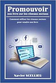 Amazon.fr - Promouvoir son livre sur les réseaux sociaux: Comment utiliser les réseaux sociaux ...
