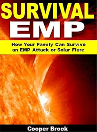 Survival EMP: How Your Family Can Survive an EMP Attack or Solar Flare eBook: Cooper Brock ...