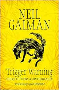 Trigger Warning: Short Fictions and Disturbances: Amazon.co.uk: Gaiman ...